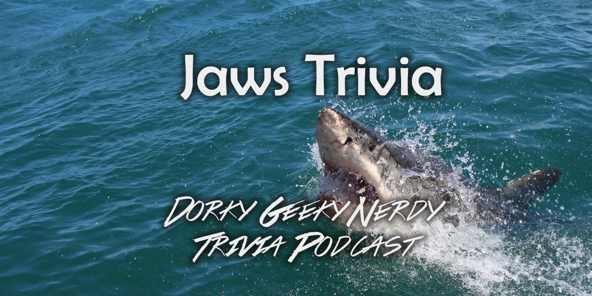 The Jaws Franchise | Dorky Geeky Nerdy Podcast Trivia Podcast