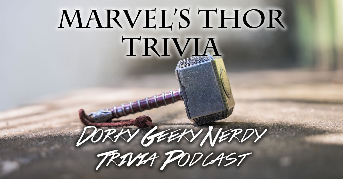 Marvel's Thor Trivia | Dorky Geeky Nerdy Trivia Podcast