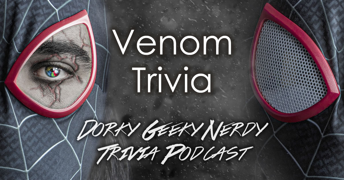 Marvel's Venom Trivia | Dorky Geeky Nerdy Trivia Podcast