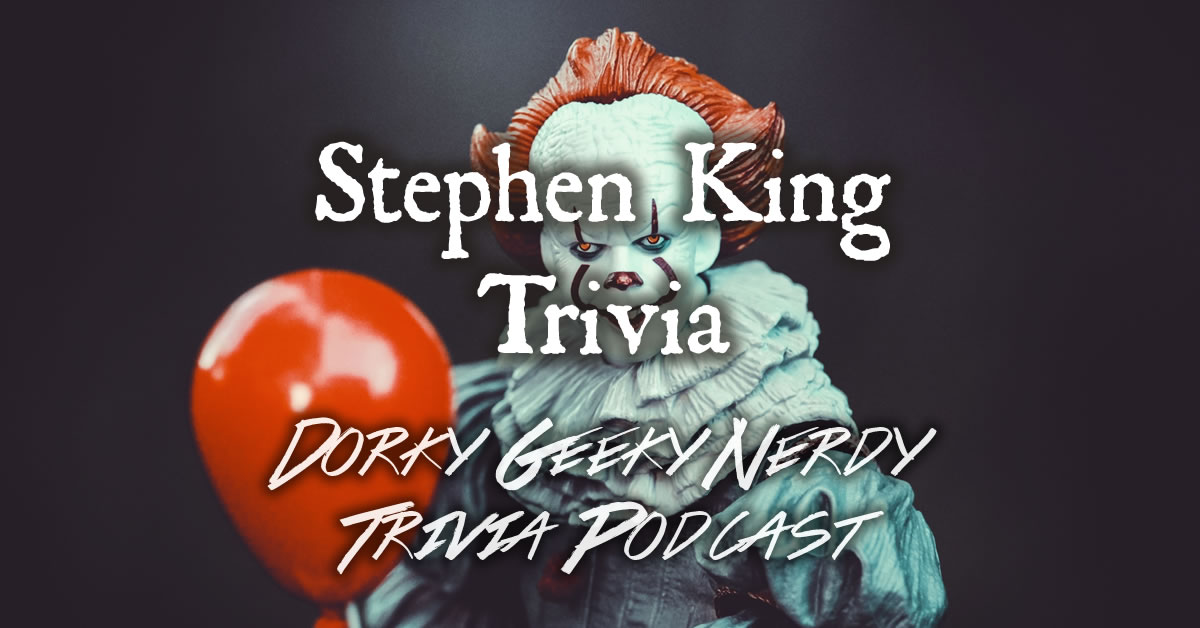 Stephen King Trivia | Dorky Geeky Nerdy Trivia Podcast