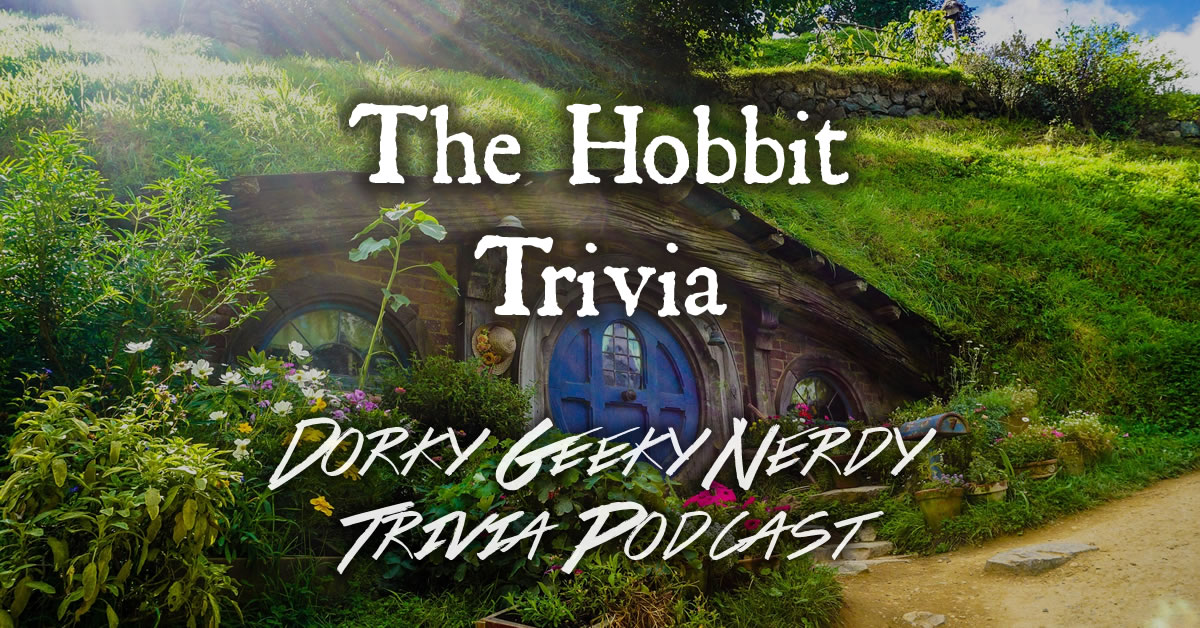 The Hobbit Trivia (Book & Film) | Dorky Geeky Nerdy Trivia Podcast