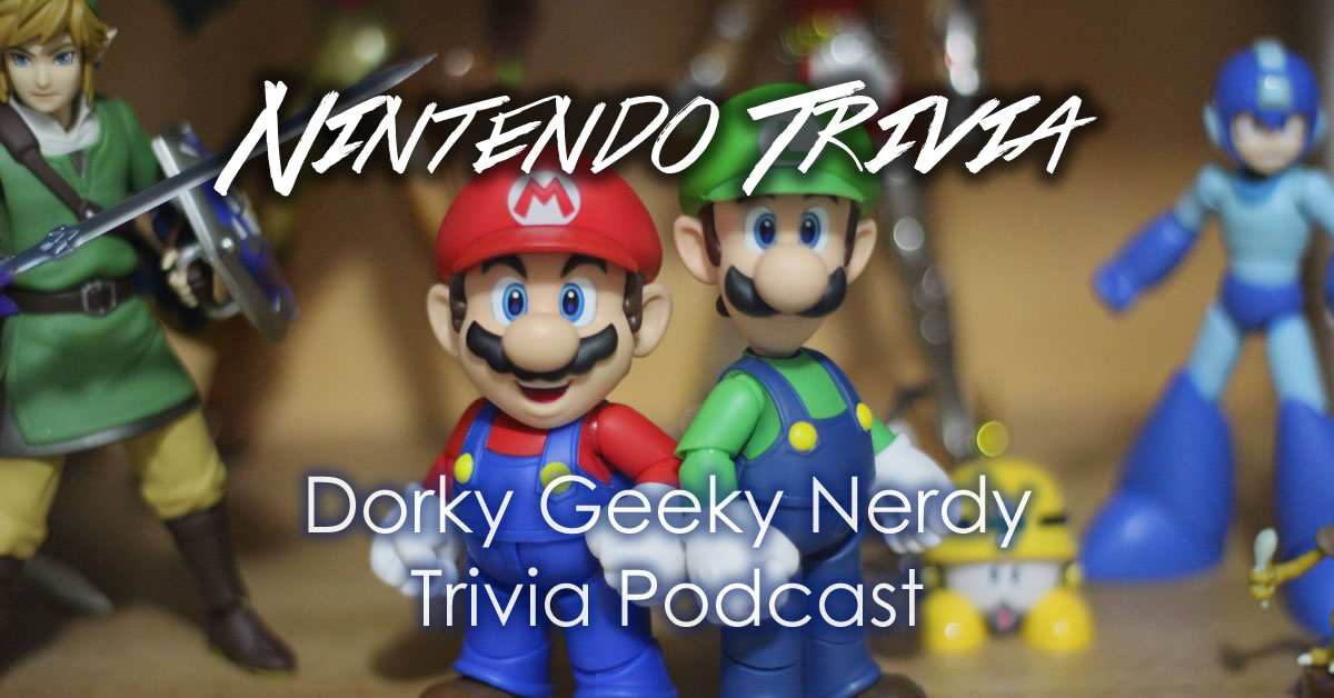 Nintendo Trivia | Dorky Geeky Nerdy Trivia Podcast