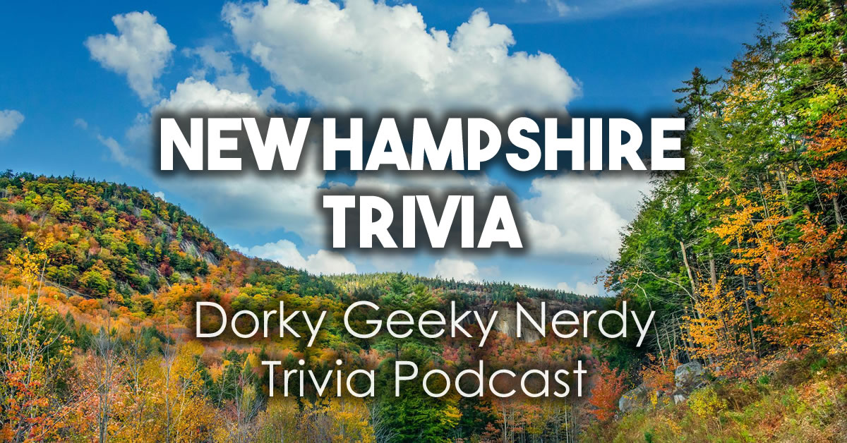 New Hampshire Trivia | Dorky Geeky Nerdy Trivia Podcast