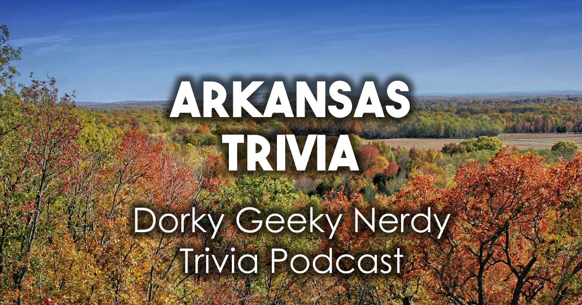 Arkansas Trivia | Dorky Geeky Nerdy Podcast