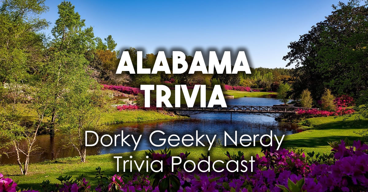 Alabama Trivia | Dorky Geeky Nerdy Trivia Podcast