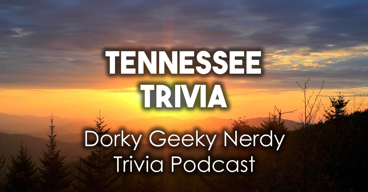 Tennessee Trivia | Dorky Geeky Nerdy Trivia Podcast