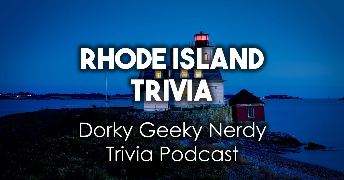 Rhode Island Trivia | Dorky Geeky Nerdy Trivia Podcast #201