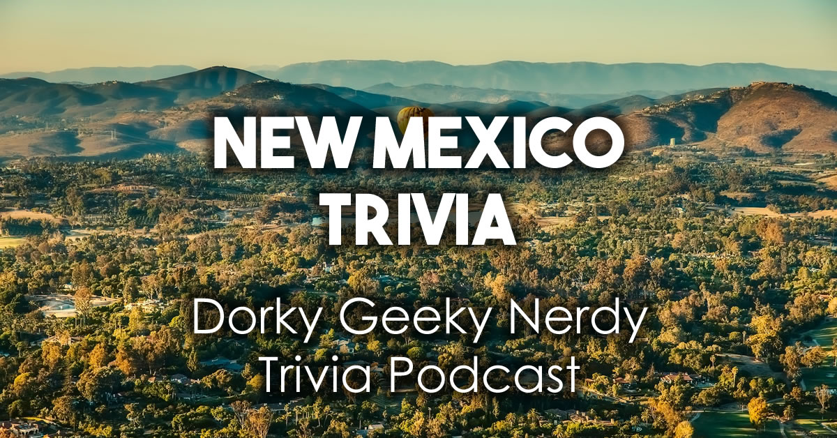 New Mexico | Dorky Geeky Nerdy Trivia Podcast
