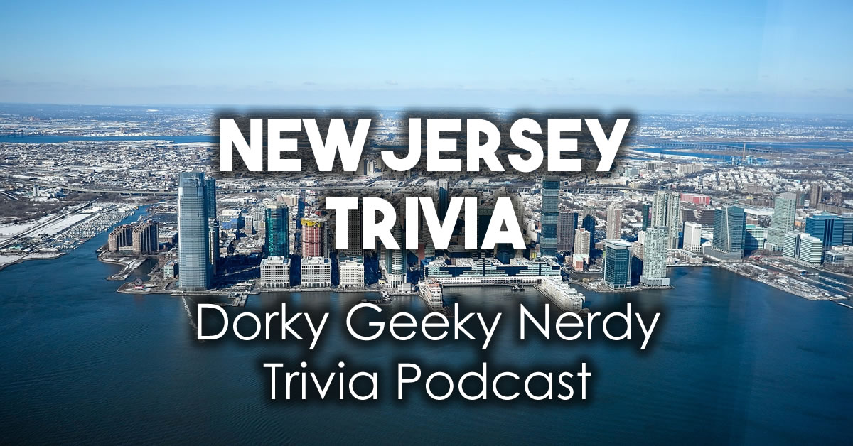 New Jersey Trivia | Dorky Geeky Nerdy Trivia Podcast