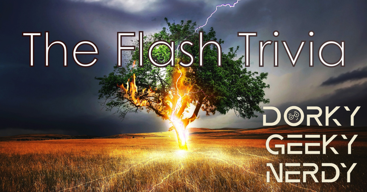 Flash Trivia | Dorky Geeky Nerdy Trivia Podcast #228
