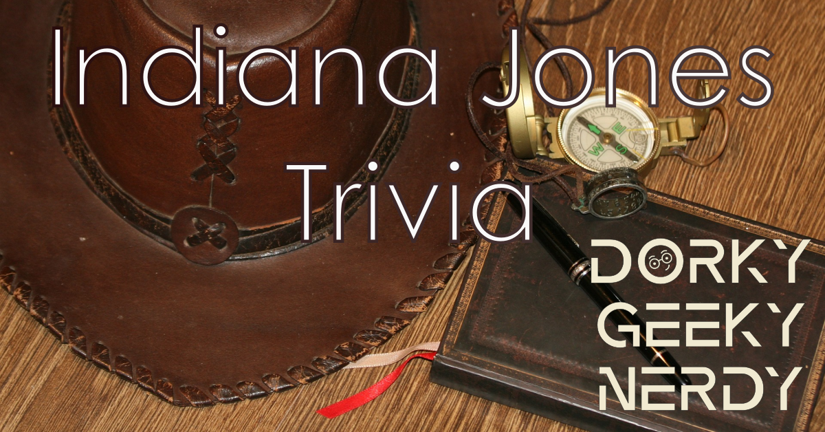 Indiana Jones Trivia | Dorky Geeky Nerdy Trivia Podcast #231