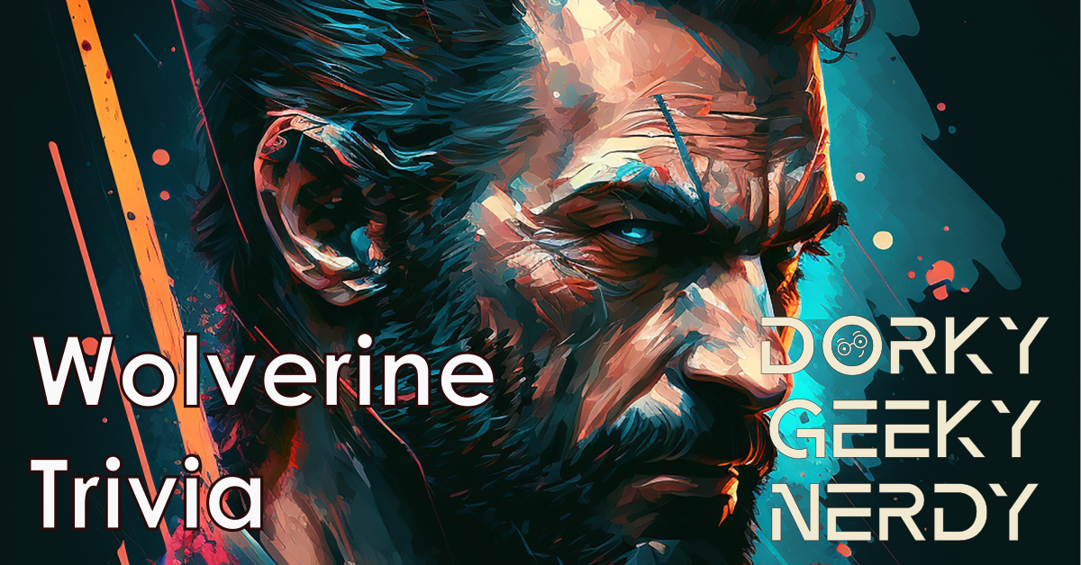Wolverine Trivia | Dorky Geeky Nerdy Trivia Podcast #237