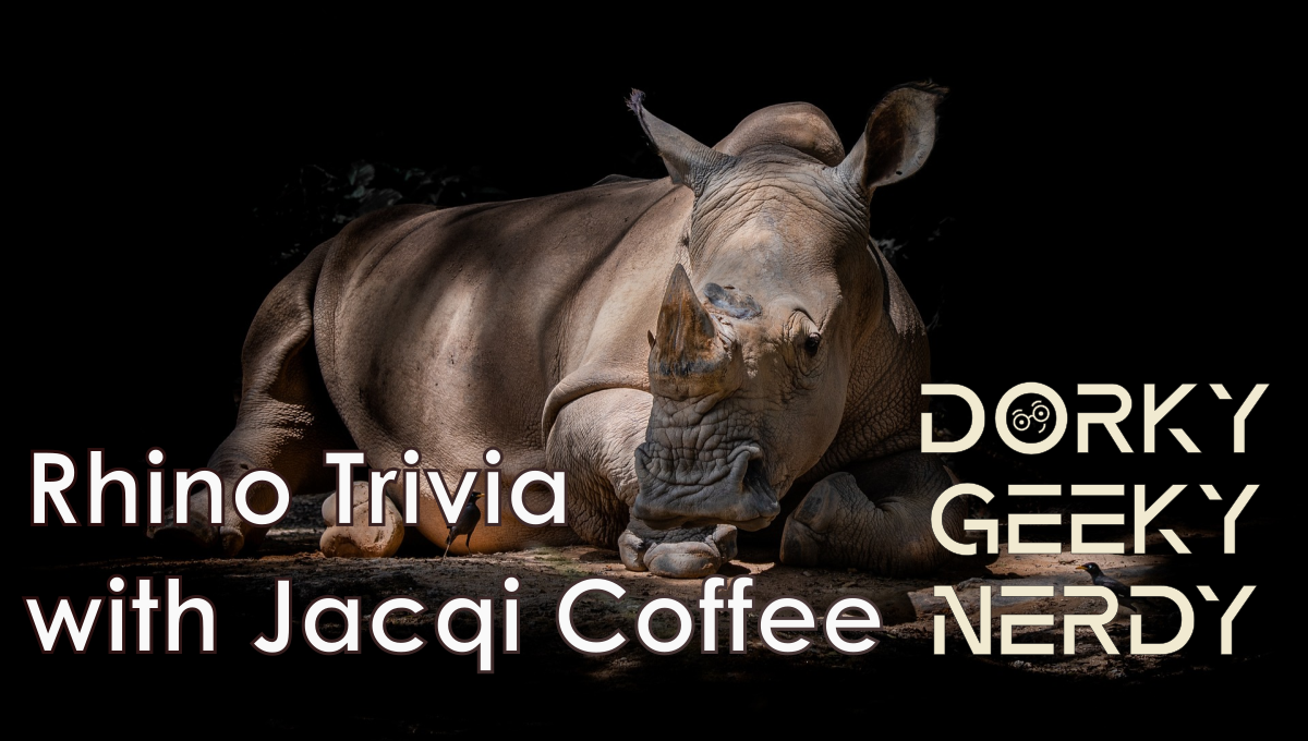 Rhino Trivia with Jacqi Coffee | Dorky Geeky Nerdy Trivia Podcast (Mini ...