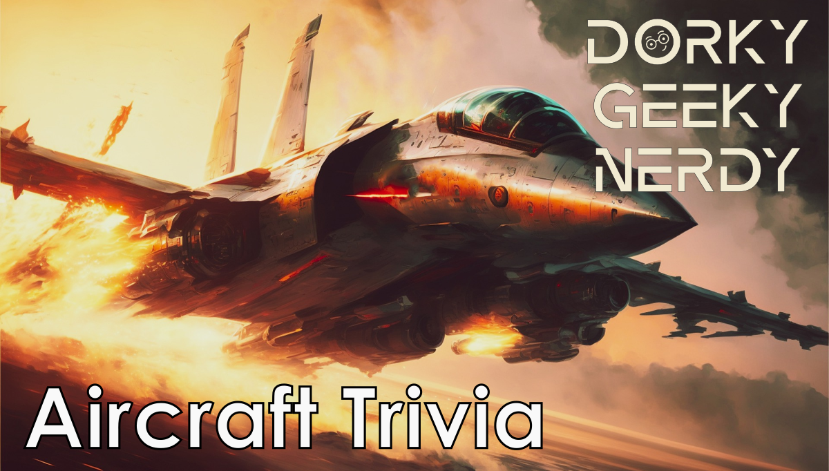 Aviation Trivia | Dorky Geeky Nerdy Trivia Podcast #262