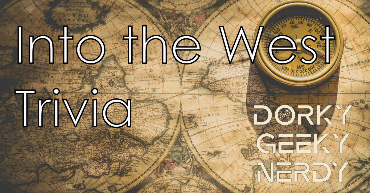 To the West - Geography Trivia | Dorky Geeky Nerdy Trivia Podcast (Mini ...