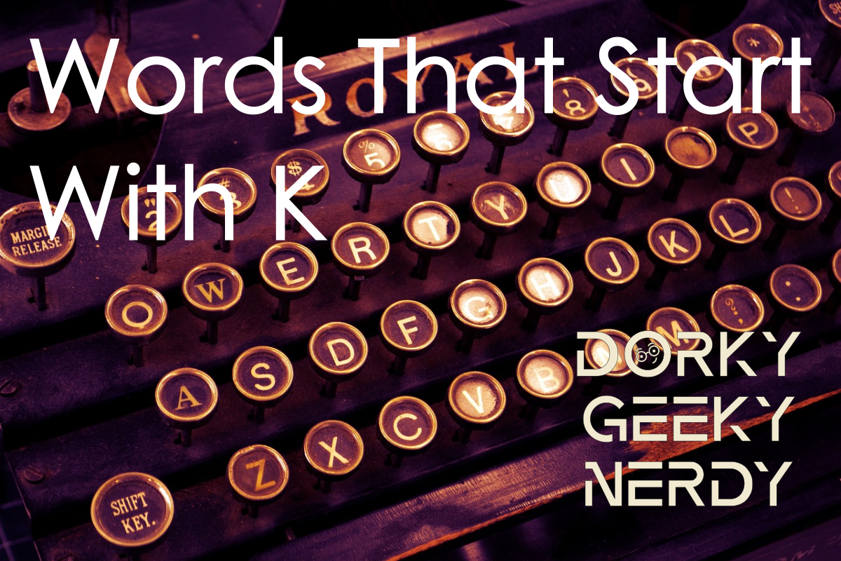 Words Starting with K | Dorky Geeky Nerdy Trivia Podcast (Mini #43)