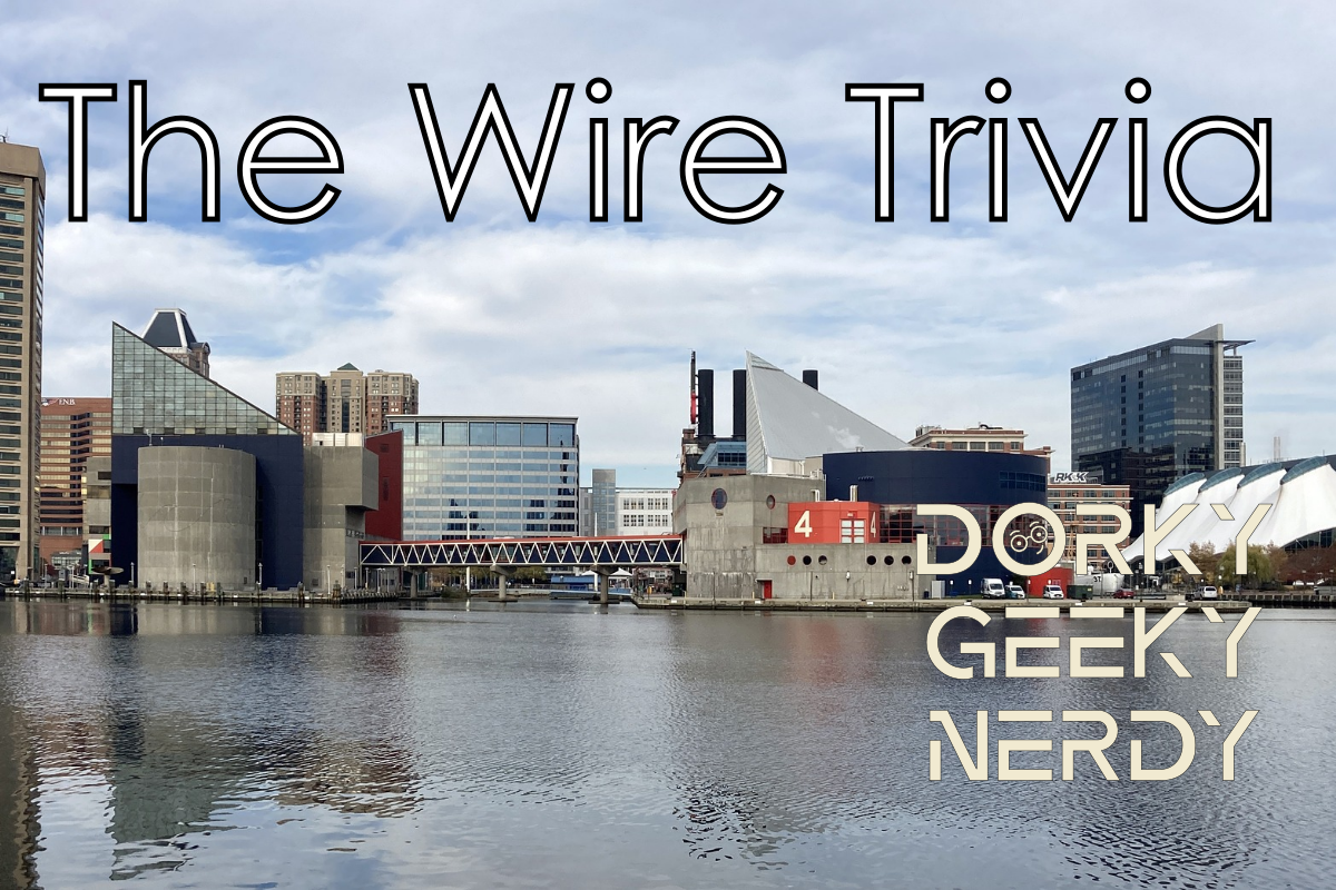 The Wire Trivia | Dorky Geeky Nerdy Podcast #289