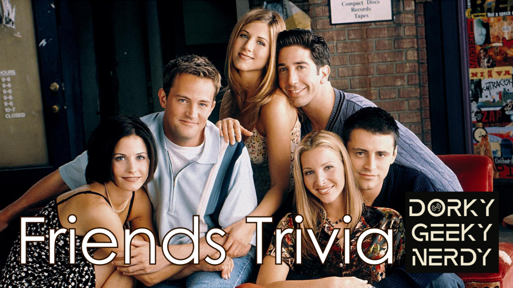 Friends Trivia | Dorky Geeky Nerdy Trivia Podcast #317