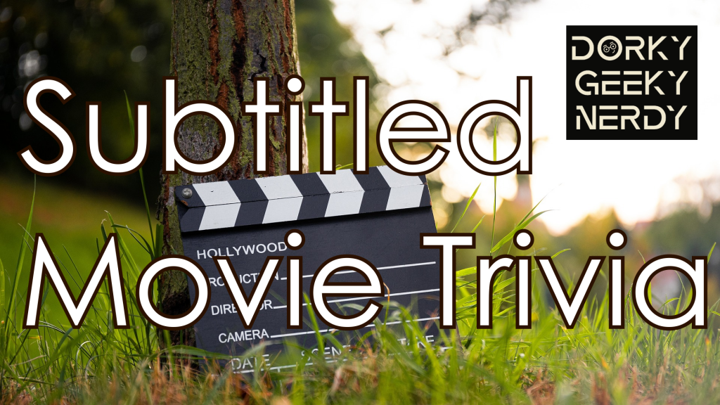 Subtitled Movie Trivia | Dorky Geeky Nerdy Trivia Podcast (Mini #64)