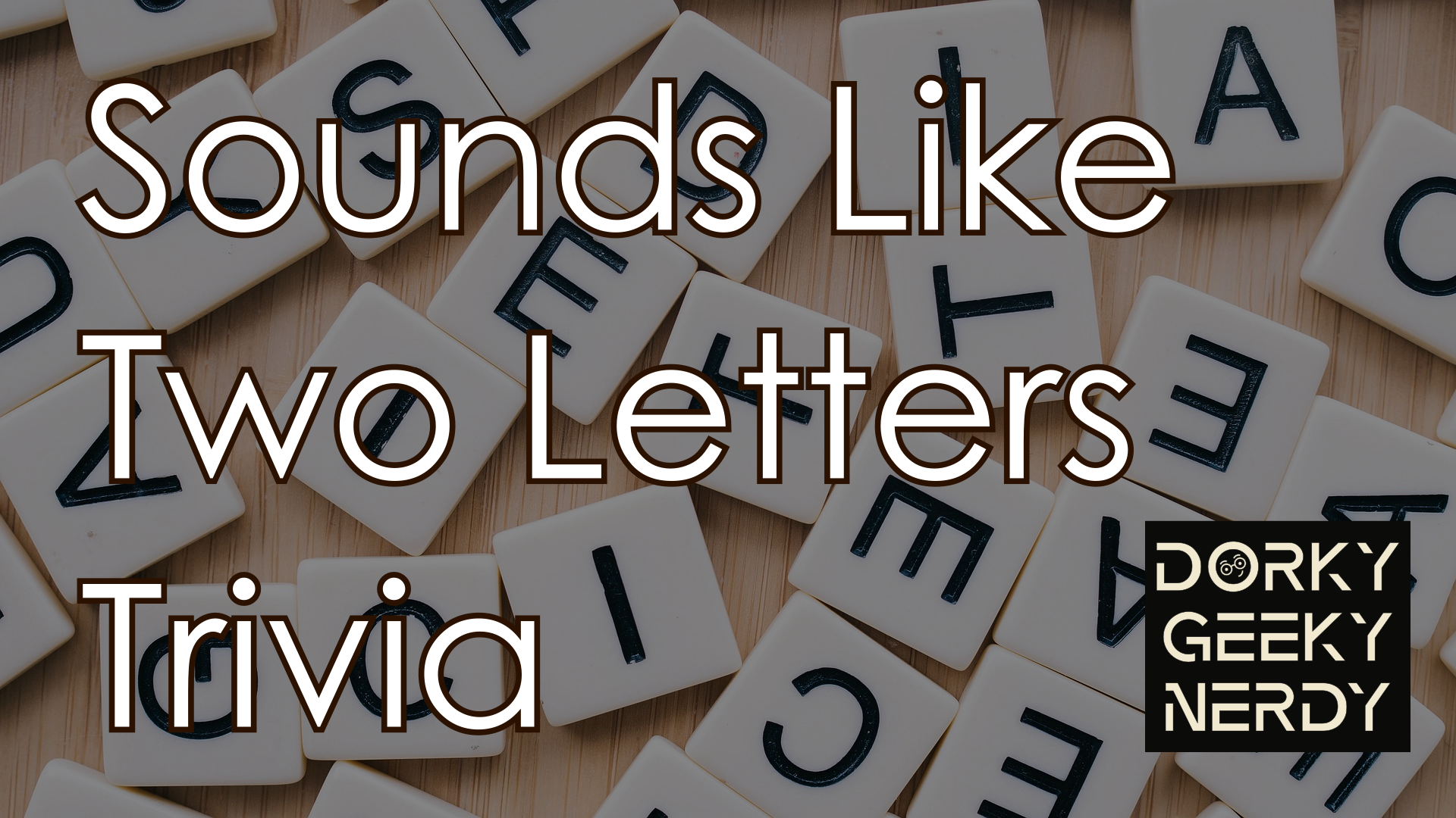Sounds Like Two Letters | Dorky Geeky Nerdy Trivia Podcast (Mini #68)