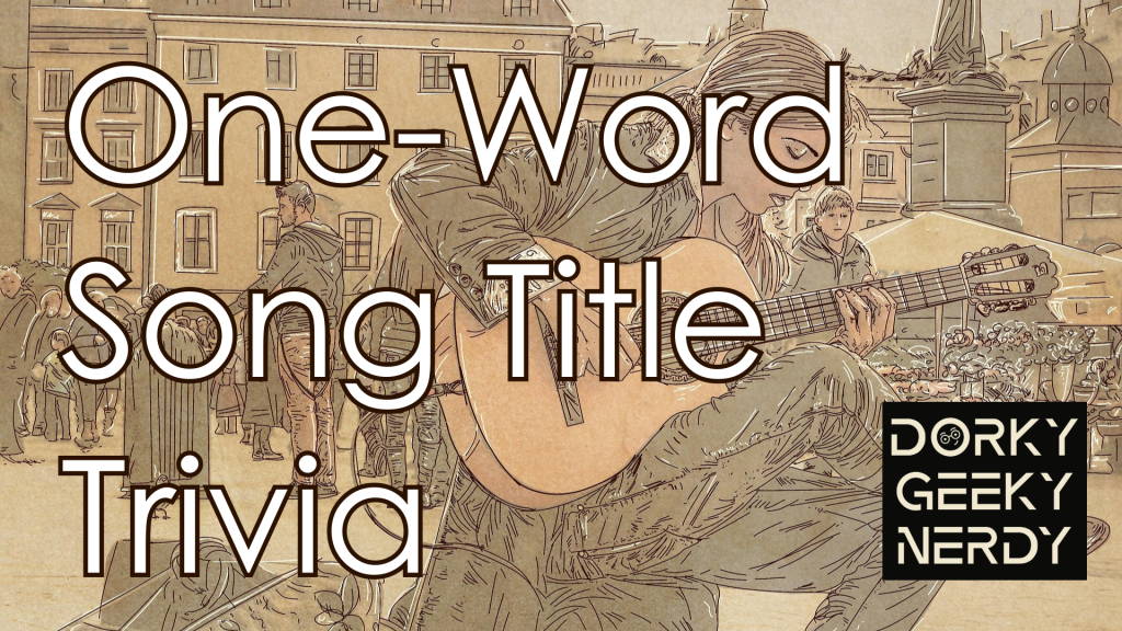 One Word Song Titles | Dorky Geeky Nerdy Trivia Podcast (Mini #70)